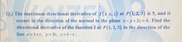 Solved Q2) The maximum directional derivative of f(xy,z) at | Chegg.com