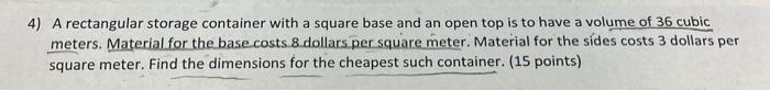 Solved 4) A rectangular storage container with a square base | Chegg.com