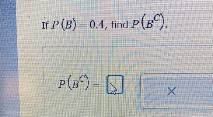 Solved P(B)=0.4, find P(BC)P(BC)= | Chegg.com