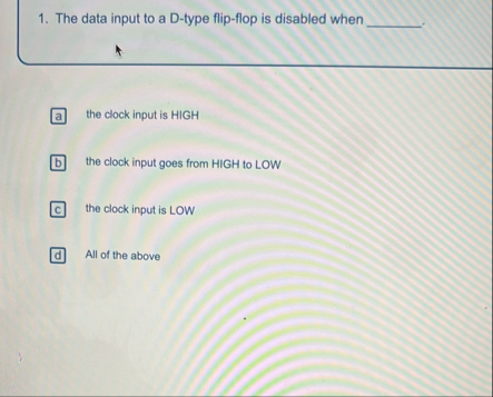 Solved The data input to a D-type flip-flop is disabled | Chegg.com