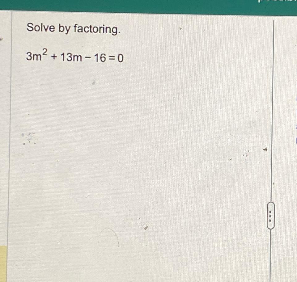 Solved Solve by factoring.3m2+13m-16=0 | Chegg.com