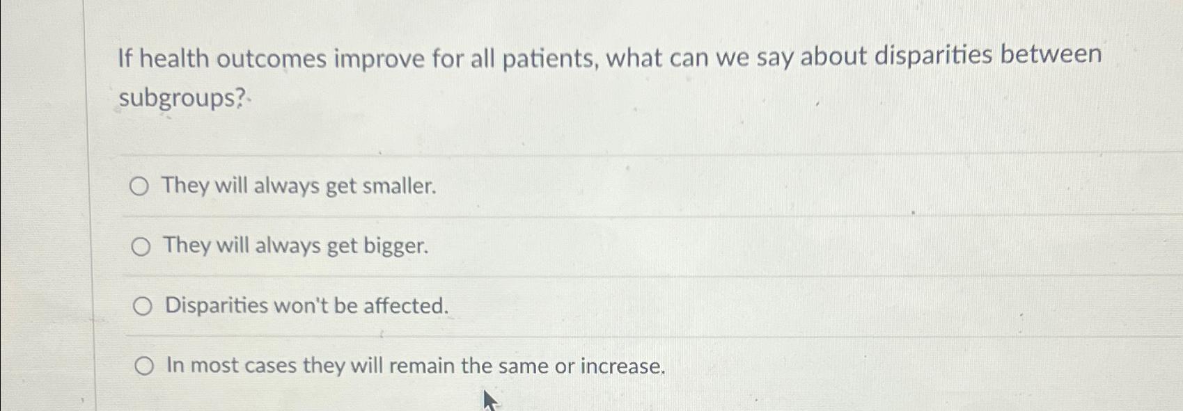 Solved If health outcomes improve for all patients, what can | Chegg.com