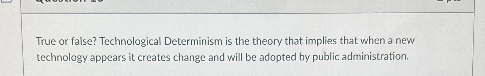 Solved True or false? Technological Determinism is the | Chegg.com