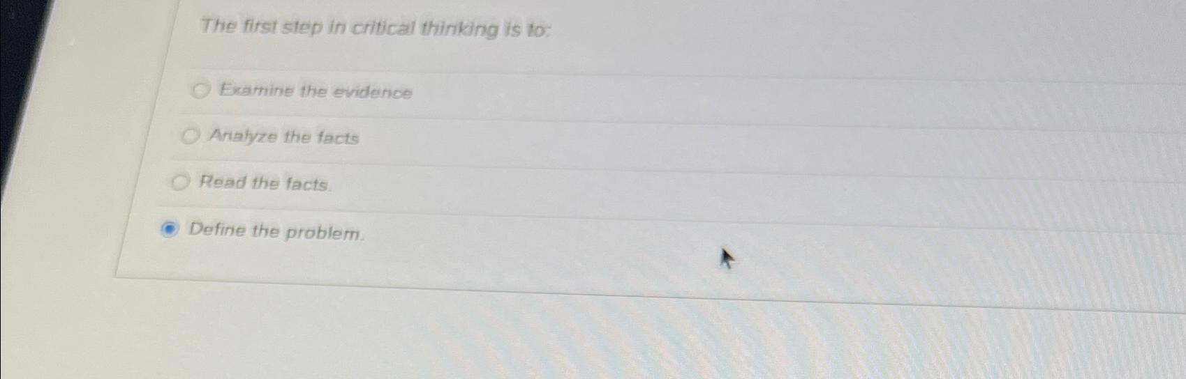 Solved The first step in critical thinking is to:Examine the | Chegg.com