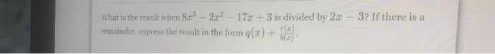Solved 3? If there is a What is the result when 8x3 - 2x2 - | Chegg.com
