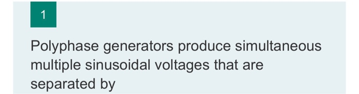 Solved 1 Polyphase generators produce simultaneous multiple | Chegg.com
