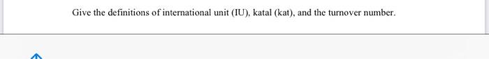 Solved Give the definitions of international unit (IU), | Chegg.com