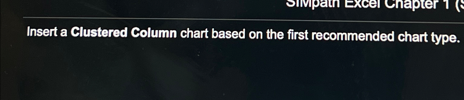 Solved Insert a Clustered Column chart based on the first | Chegg.com
