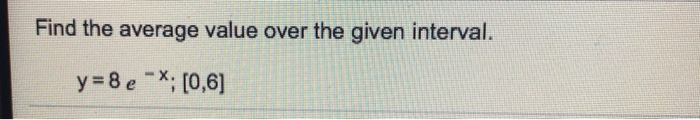 Solved Find the average value over the given interval. y = 8 | Chegg.com