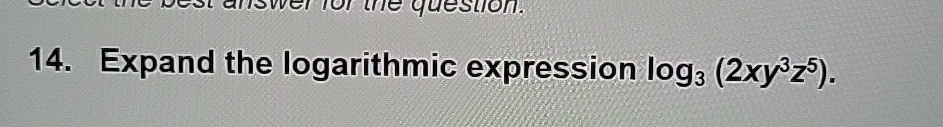 Solved Expand the logarithmic expression log3(2xy3z5). | Chegg.com