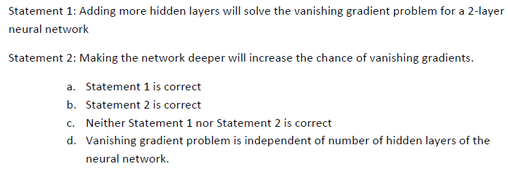 Solved Statement 1: Adding more hidden layers will solve the | Chegg.com