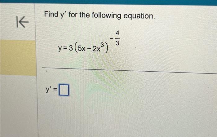 Solved Find y′ for the following equation. y=3(5x−2x3)−34 | Chegg.com