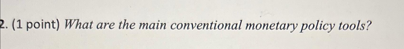 Solved (1 ﻿point) ﻿What are the main conventional monetary | Chegg.com