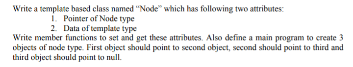 Solved Write a template based class named “Node” which has | Chegg.com