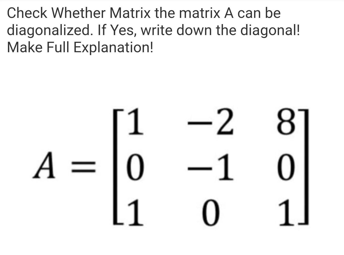 Solved Check Whether Matrix the matrix A can be | Chegg.com