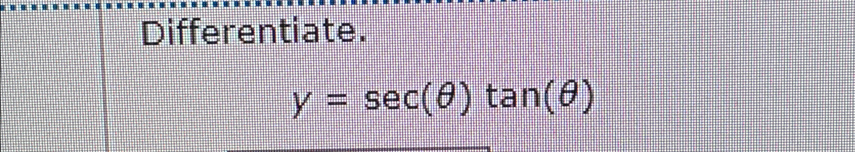 Solved Differentiate.y=sec(θ)tan(θ) | Chegg.com