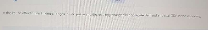 Solved In the cause-effect chain linking changes in Fed | Chegg.com