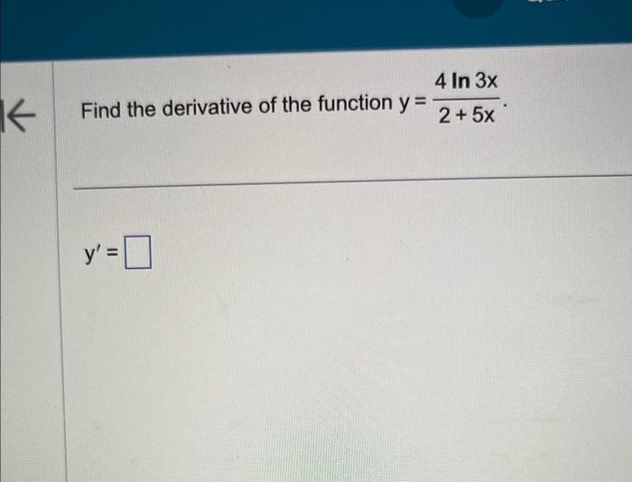 Solved Find the derivative of the function y=2+5x4ln3x. y′= | Chegg.com