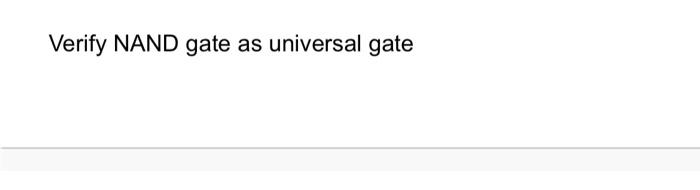 Solved Verify NAND gate as universal gate | Chegg.com