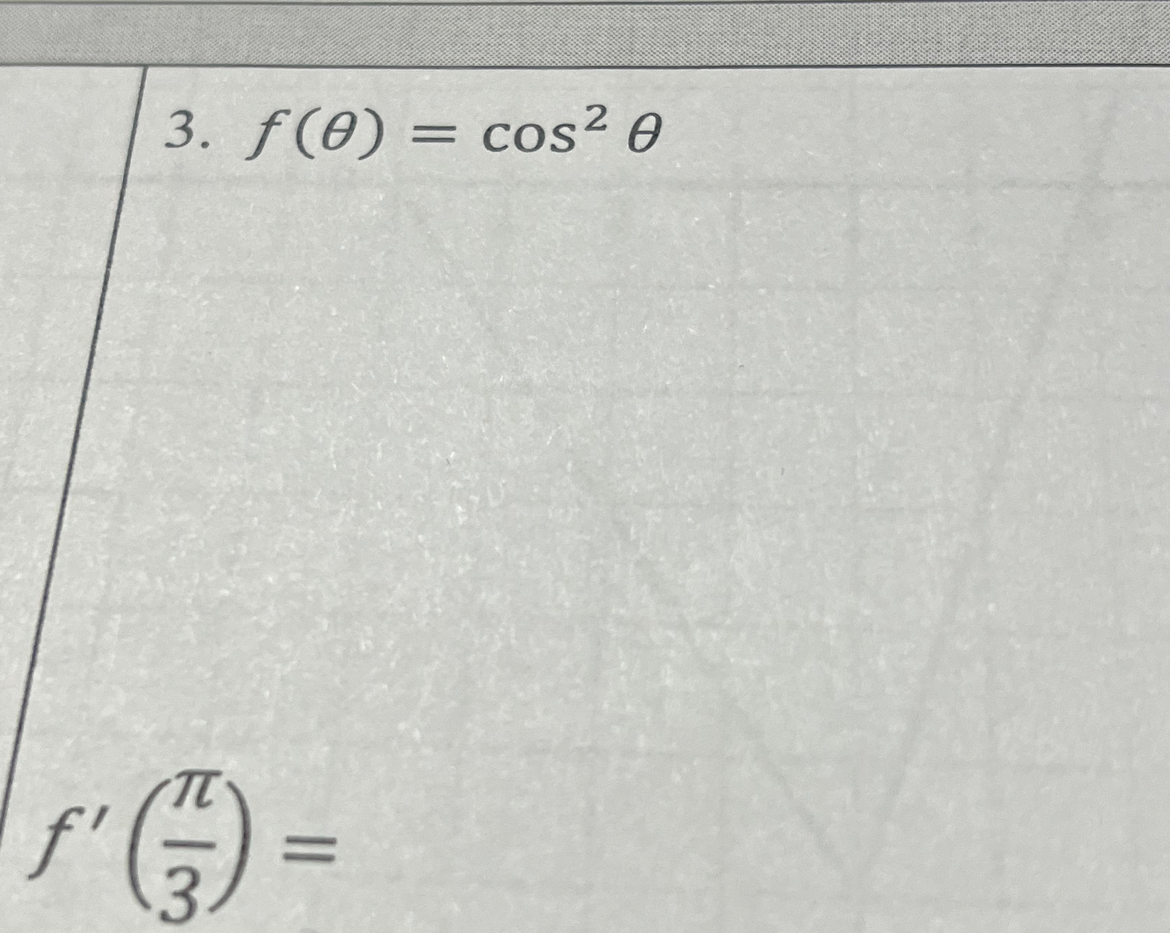 Solved f(θ)=cos2θf'(π3)= | Chegg.com