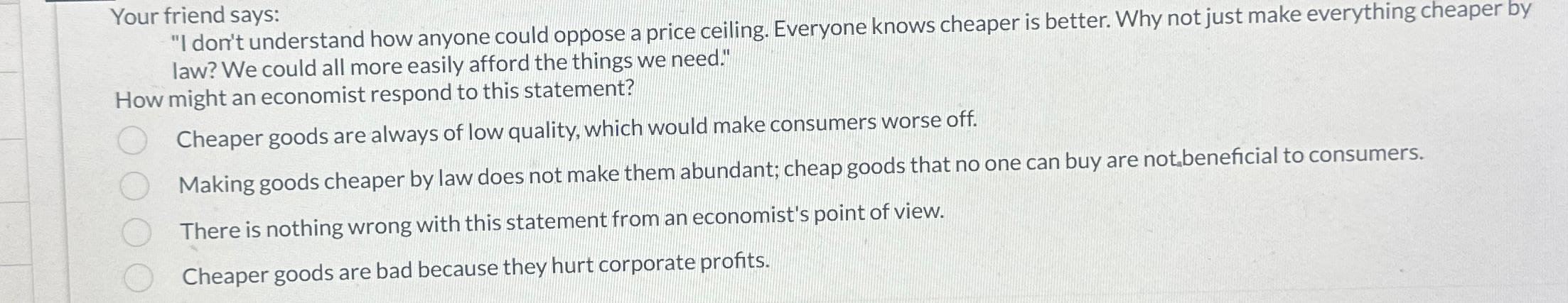 Solved Your friend says:"I don't understand how anyone could | Chegg.com