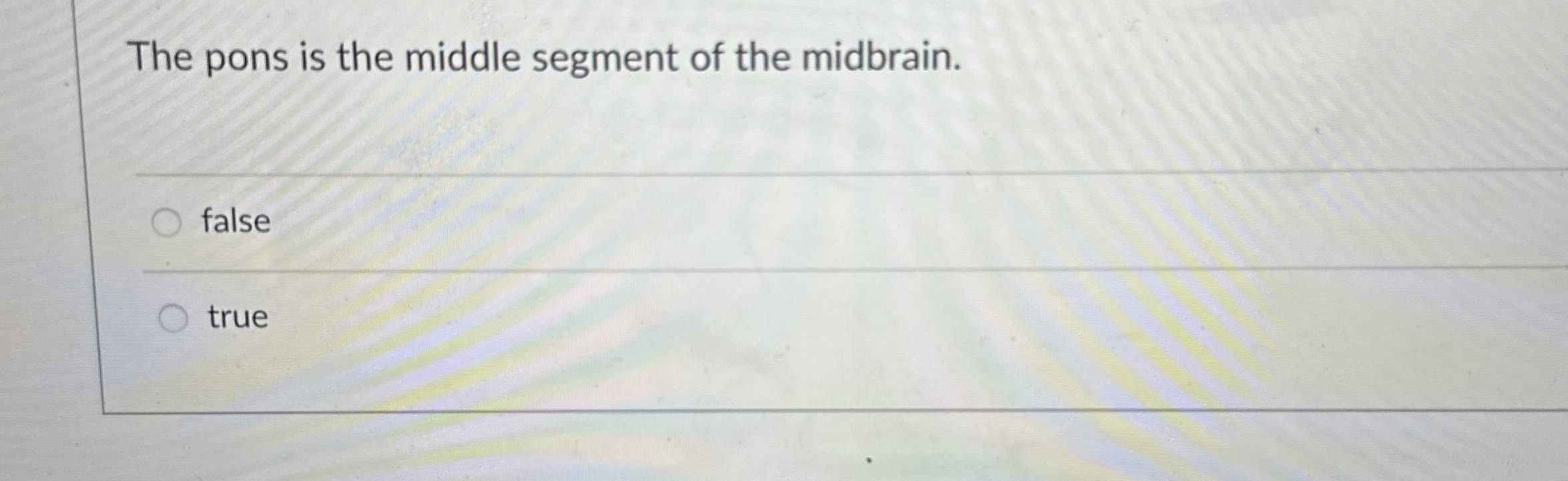 Solved The pons is the middle segment of the midbrain.false | Chegg.com