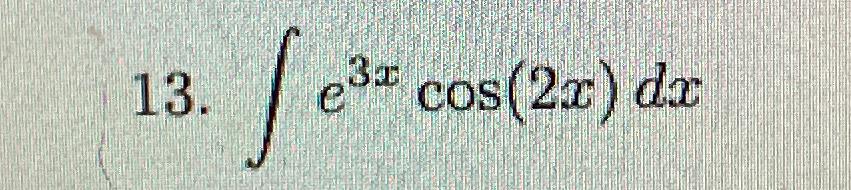 Solved ∫﻿﻿e3xcos(2x)dx | Chegg.com
