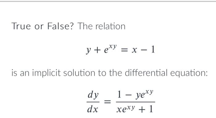 Solved True or False ? The relation is an implicit solution | Chegg.com