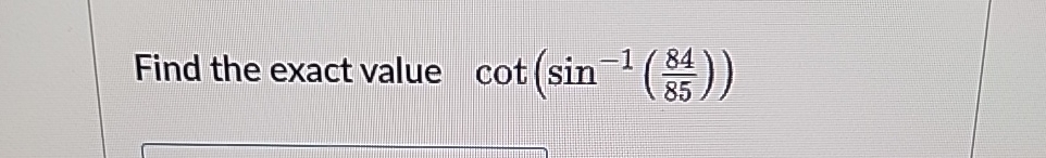 Solved Find the exact value cot(sin-1(8485)) | Chegg.com