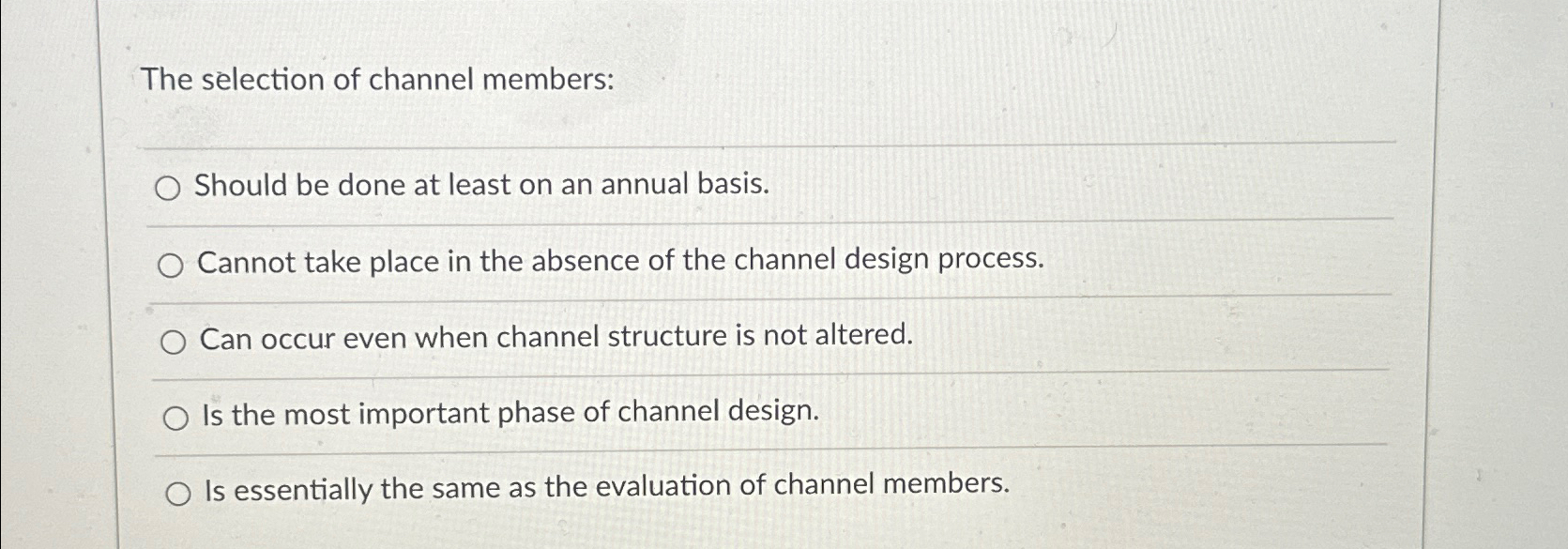 Solved The selection of channel members:Should be done at | Chegg.com