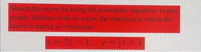Solved Sketch the curve by using the parametric equations to | Chegg.com