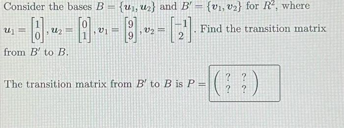 Solved Consider the bases B={u1,u2} and B′={v1,v2} for R2, | Chegg.com