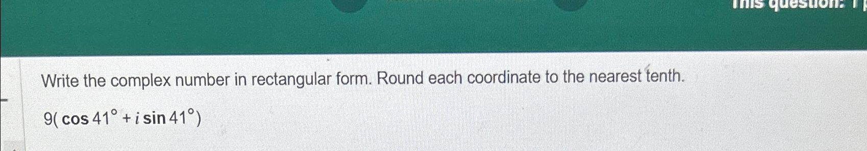 Solved Write the complex number in rectangular form. Round | Chegg.com