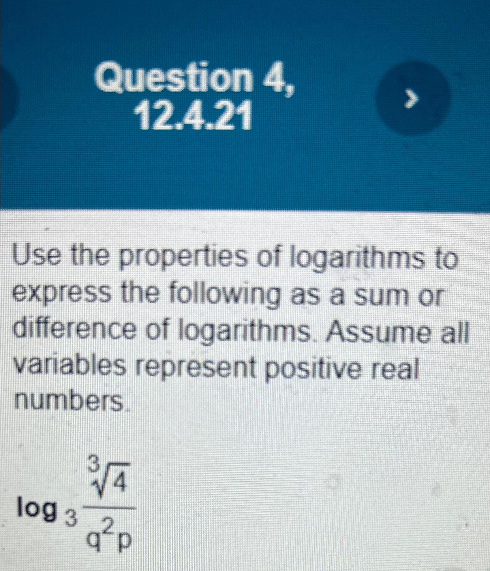 Solved Question 4, 12.4.21Use the properties of logarithms | Chegg.com