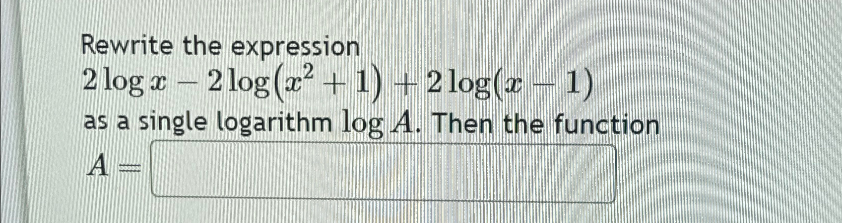 Solved Rewrite the expression2logx-2log(x2+1)+2log(x-1)as a | Chegg.com