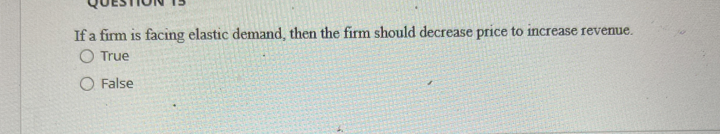 Solved If a firm is facing elastic demand, then the firm | Chegg.com