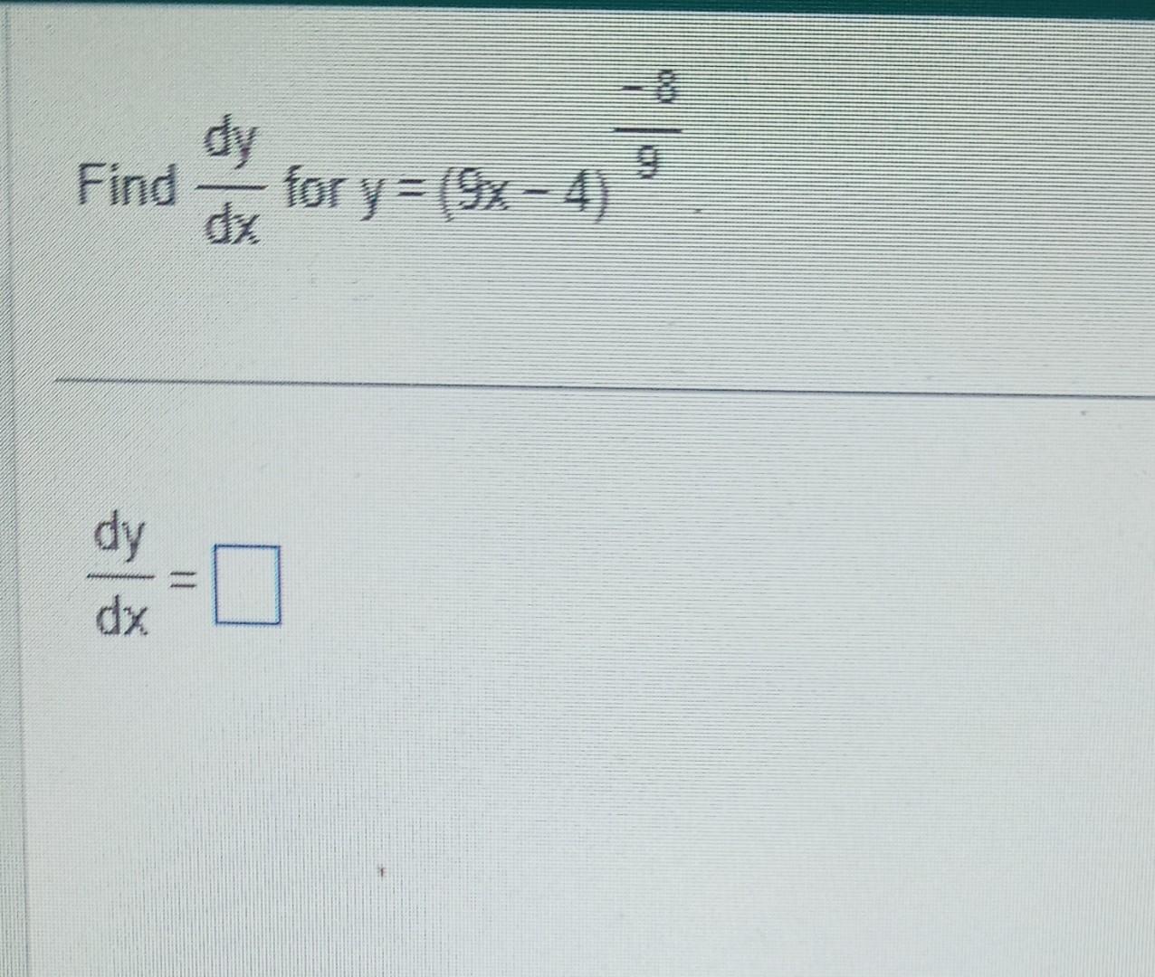 Solved Find dxdy for y=(9x−4)9−8 dxdy=Calculate the | Chegg.com