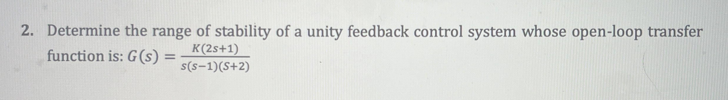 Solved Determine the range of stability of a unity feedback | Chegg.com