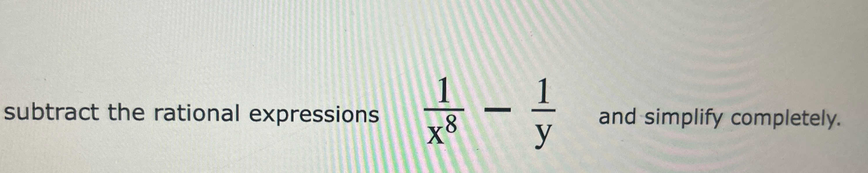Solved subtract the rational expressions 1x8-1y ﻿and | Chegg.com