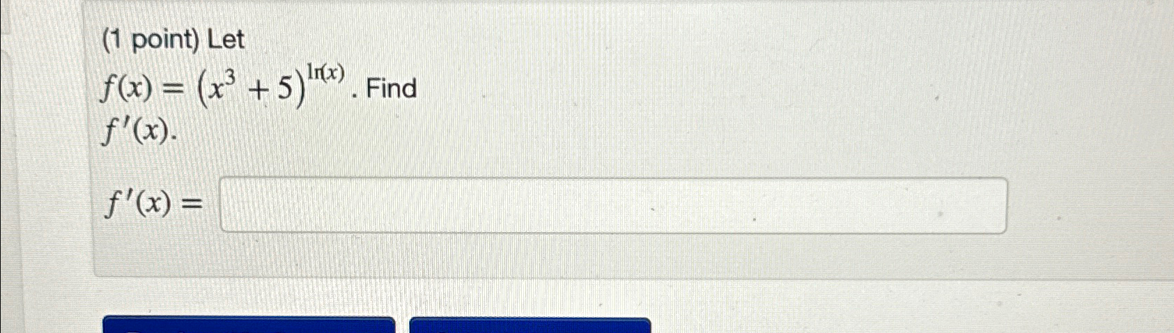 Solved (1 ﻿point) ﻿Letf(x)=(x3+5)ln(x). ﻿Findf'(x).f'(x)= | Chegg.com