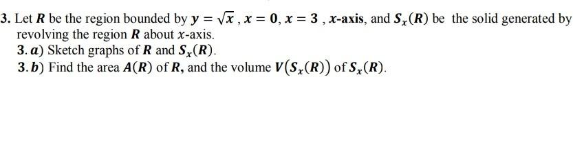 Solved 3. Let R be the region bounded by y=x,x=0,x=3,x-axis, | Chegg.com