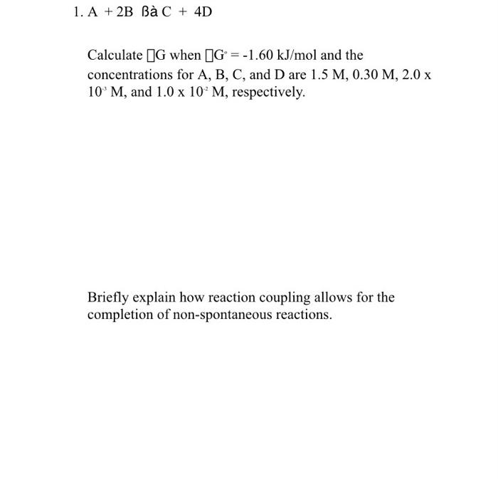 Solved 1. A + 2B Bà C + 4D Calculate G when G* = -1.60 | Chegg.com