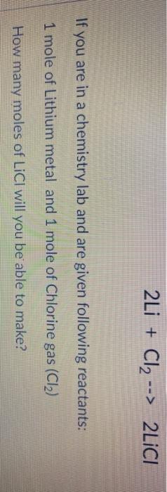 Solved 2Li + Cl2 --> -> 2LICI If you are in a chemistry lab | Chegg.com