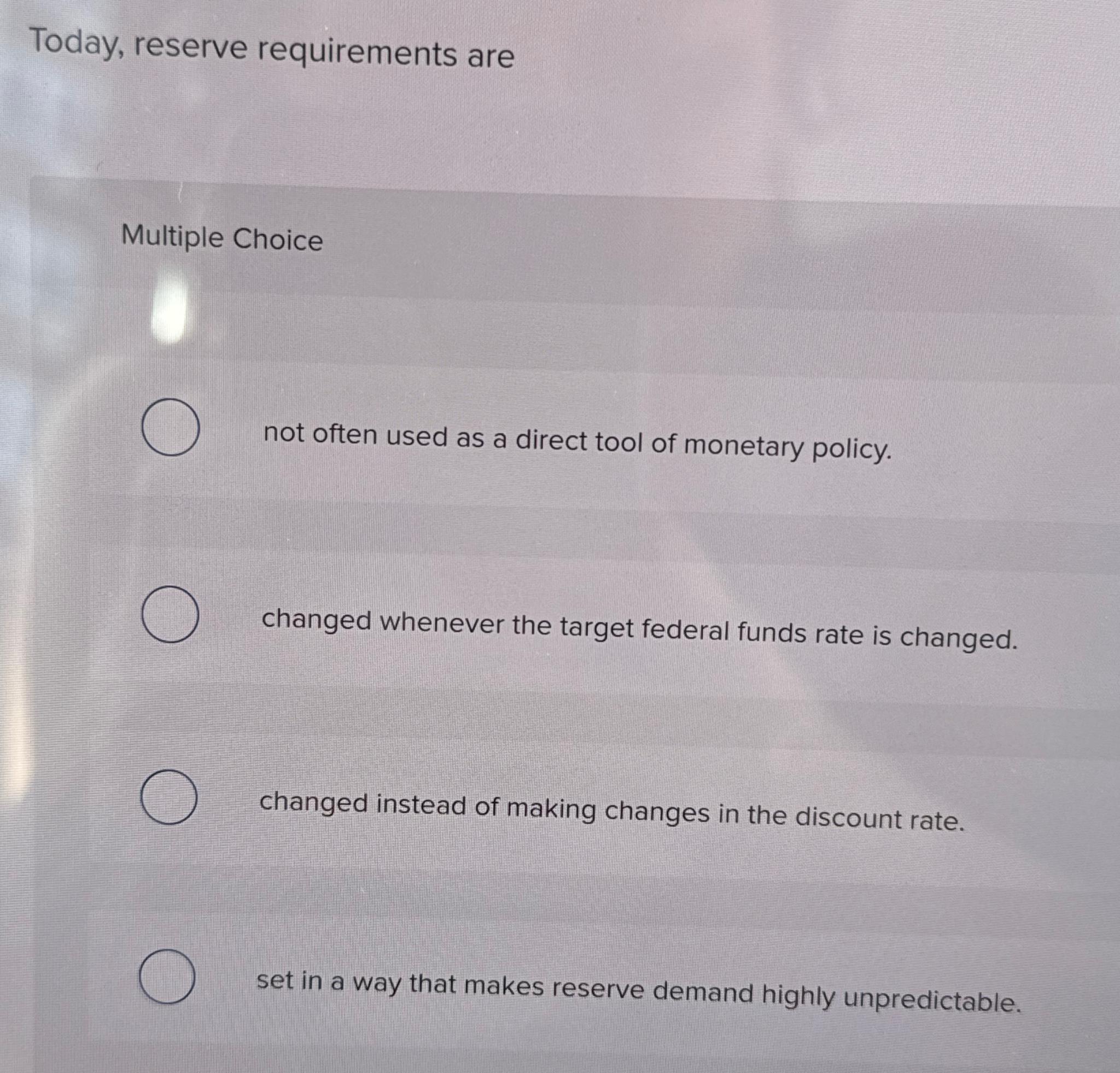 Solved Today, reserve requirements areMultiple Choicenot | Chegg.com