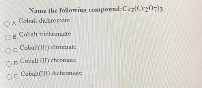 Solved Name the following compound:C02(Cr207)3 O A Cobalt | Chegg.com
