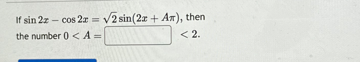 Solved If sin2x-cos2x=22sin(2x+Aπ), ﻿then the number