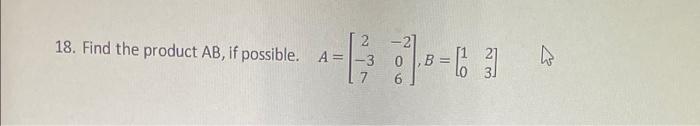 Solved 2 -2 18. Find the product AB, if possible. A= -3 0 B | Chegg.com
