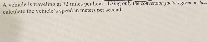 Solved A vehicle is traveling at 72 miles per hour. Using | Chegg.com