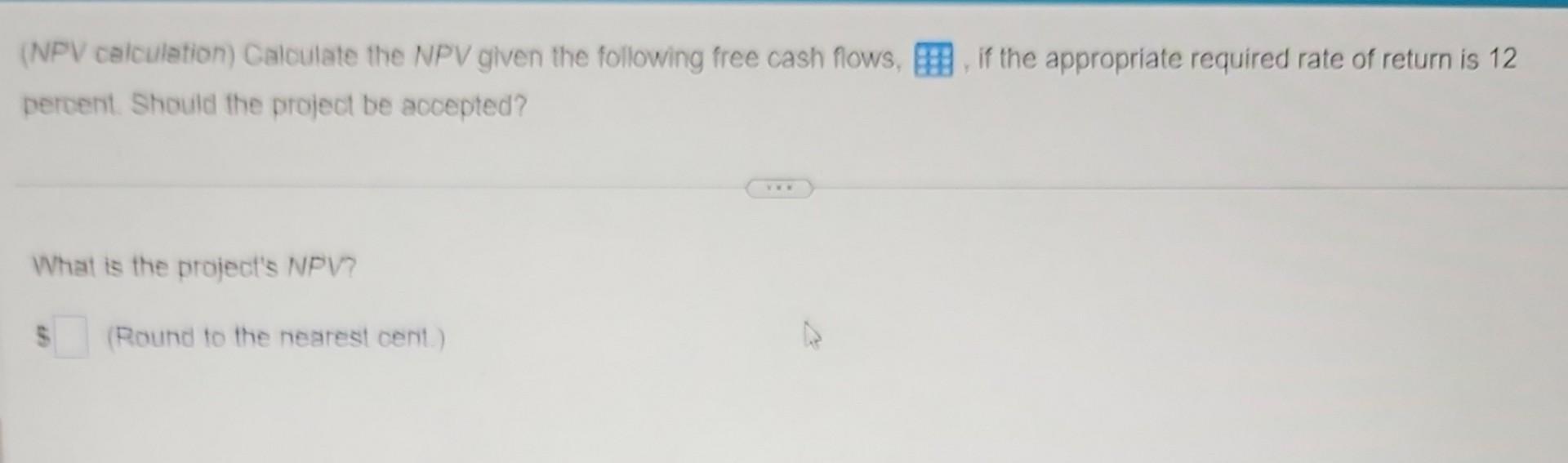 Solved (NPV calculation) Galculate the NPV given the | Chegg.com
