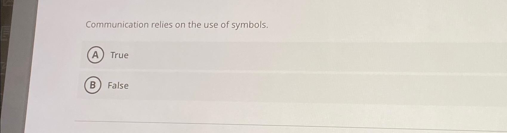 Solved Communication relies on the use of symbols.TrueFalse | Chegg.com